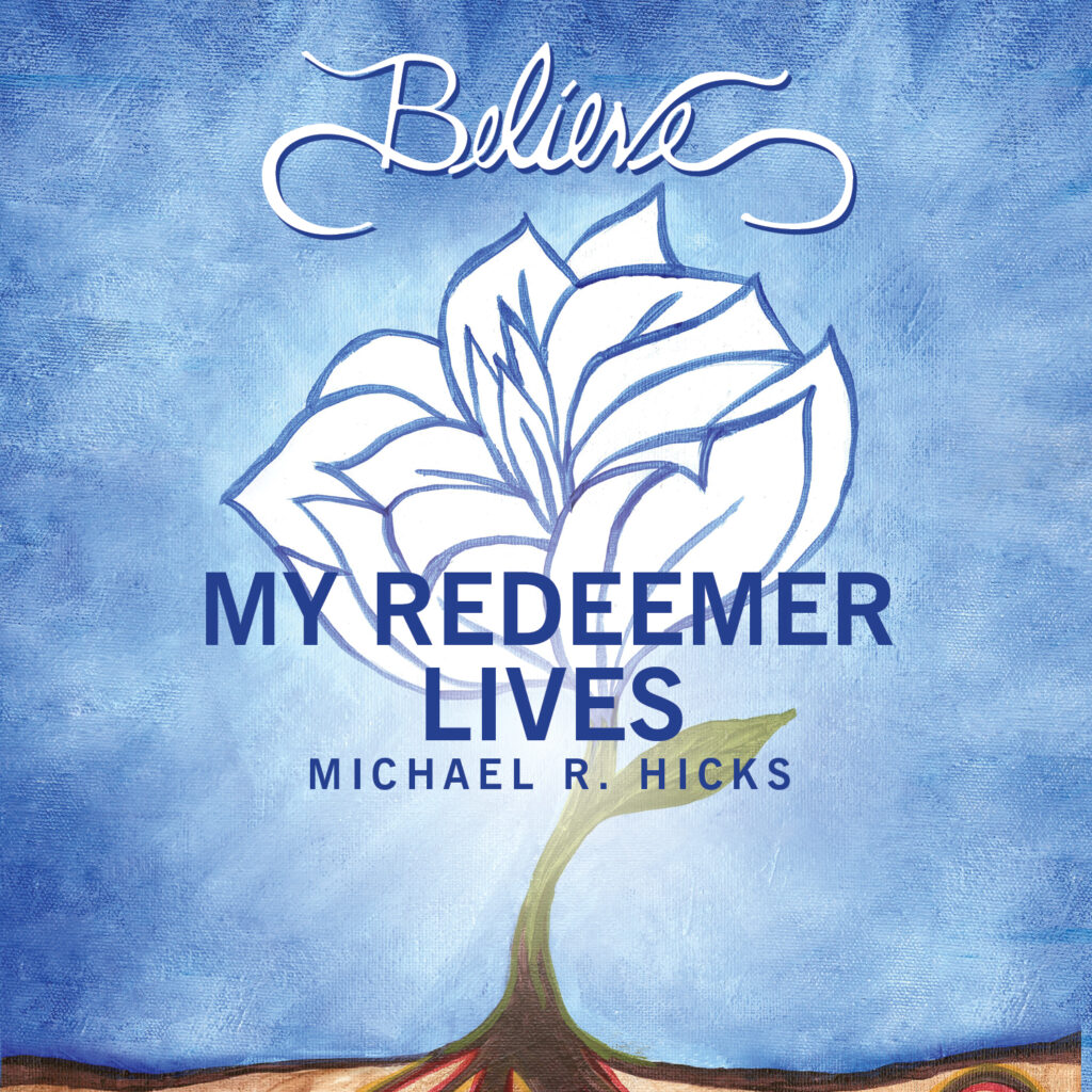 My Redeemer Lives | Michael R. Hicks Music